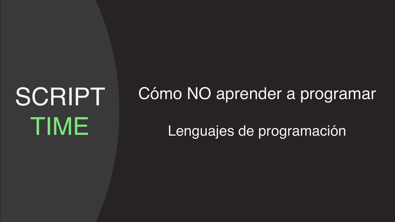 Cómo NO aprender a programar Lenguajes de programación | Script Time ...