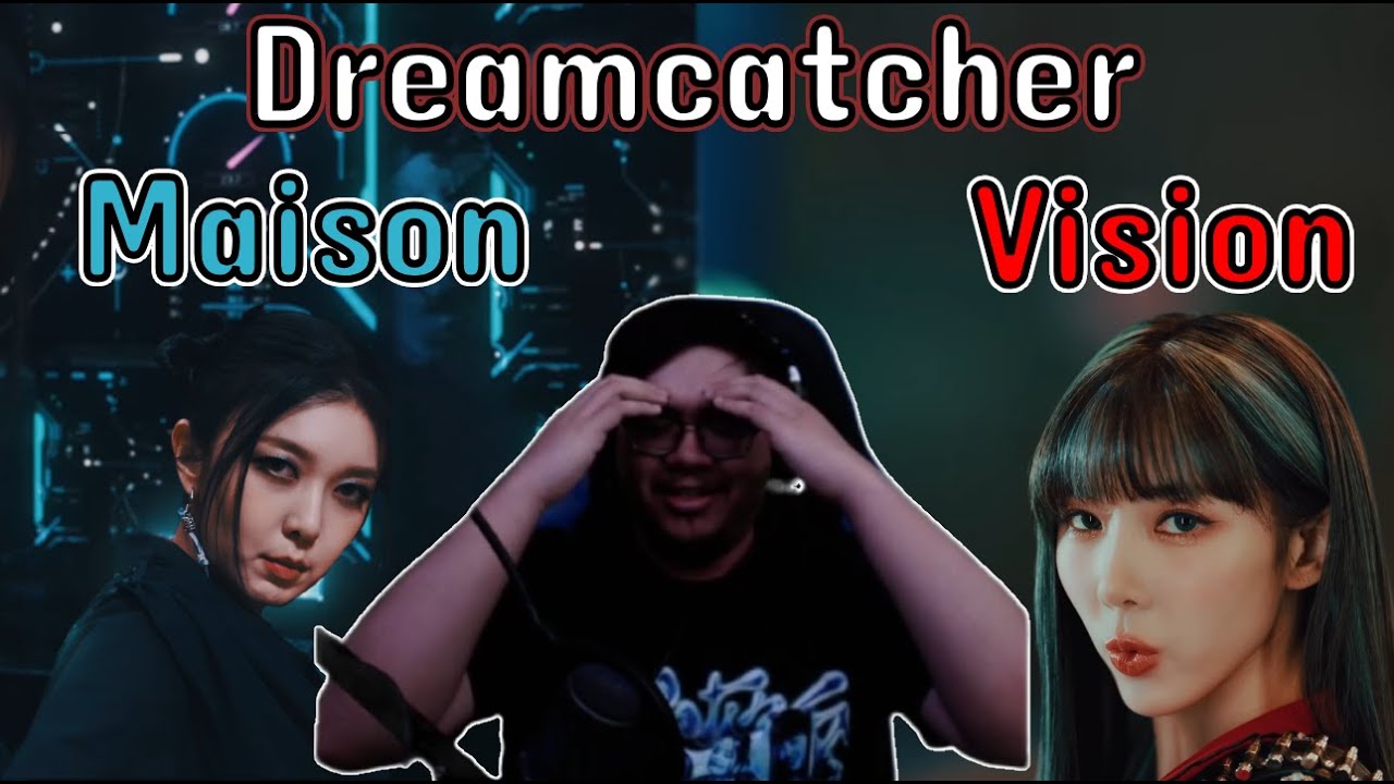 I MIGHT HAVE TO STAN!!! | Dreamcatcher MAISON/VISION MV Reaction/Review ...