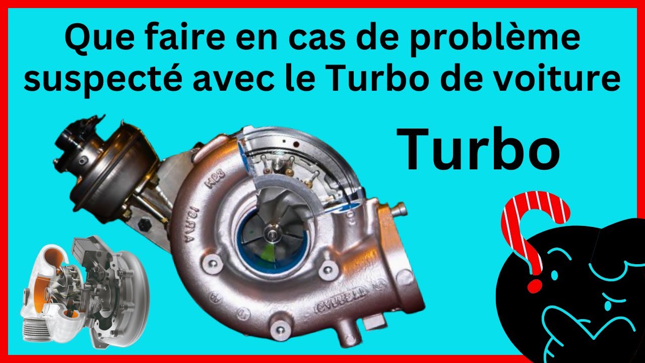 Que faire en cas de problème suspecté avec le turbo de ma voiture ...
