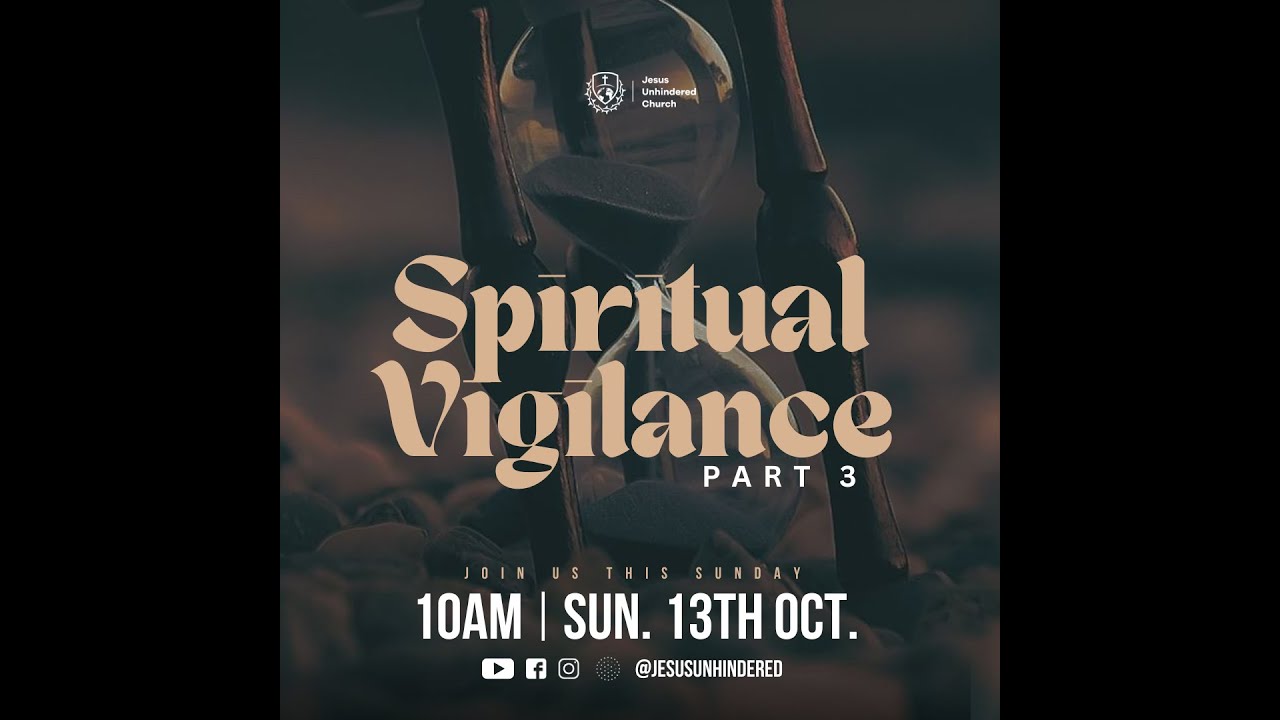 JESUS UNHINDERED CHURCH // SPIRITUAL VIGILANCE PART 3 // 13TH OCTOBER ...