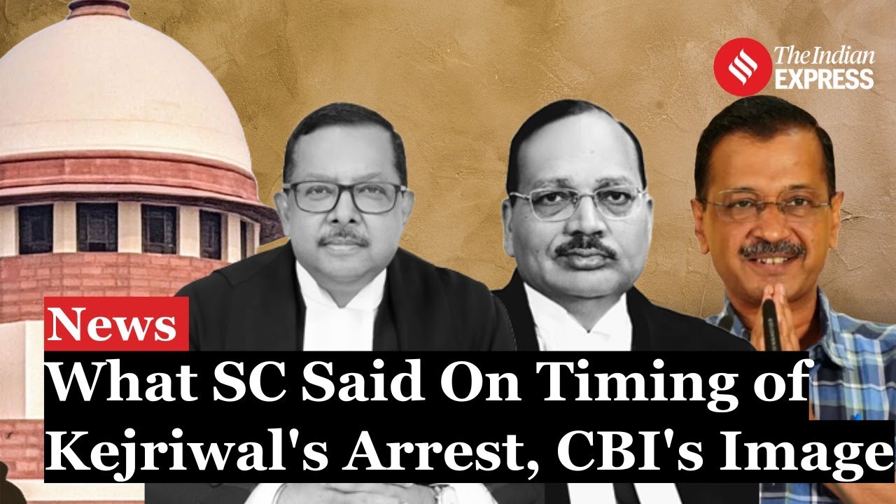 What Supreme Court Said On Timing Of Arvind Kejriwal s Arrest CBI s what-supreme-court-said-on-timing-of-arvind-kejriwal-s-arrest-cbi-s