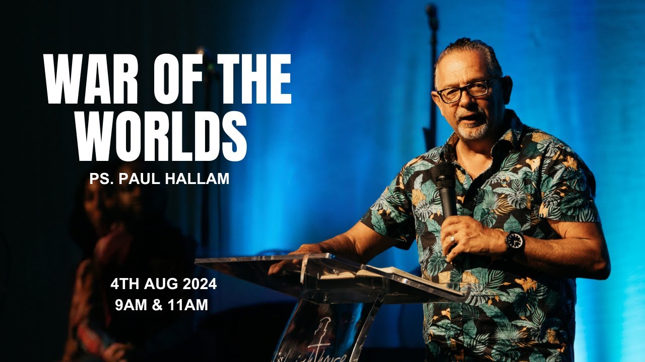 War of the Worlds | Ps Paul Hallam | Sunday 4th August 2024 - YouTube
