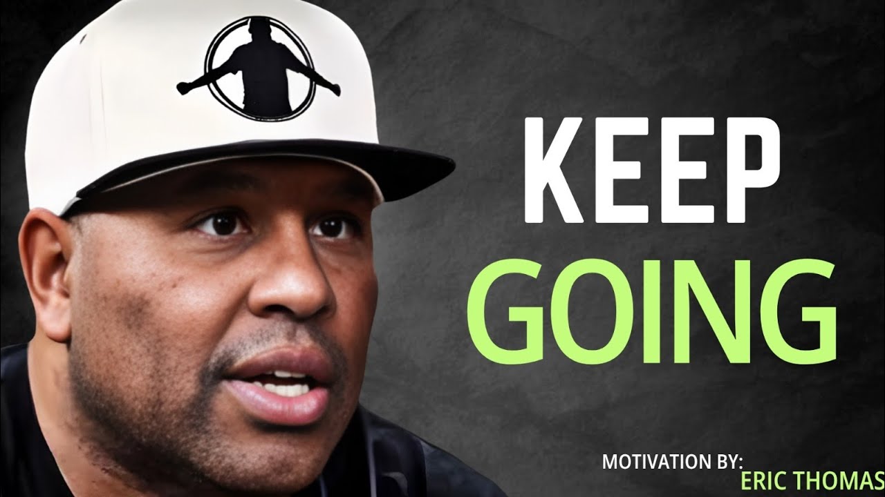 KEEP GOING -POWERFUL MOTIVATION SPEECH BY ERIC THOMAS - YouTube
