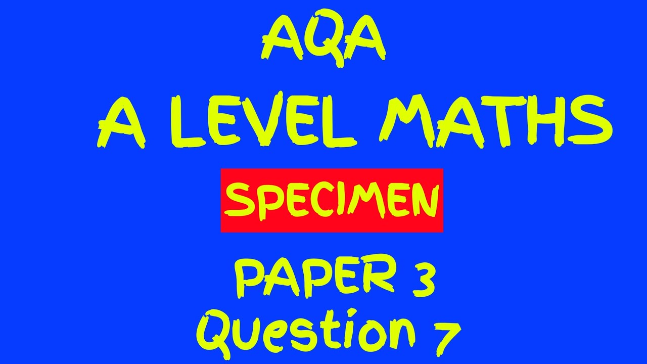 AQA A Level Maths Specimen Paper 3 Walkthrough Question 7: Concave ...