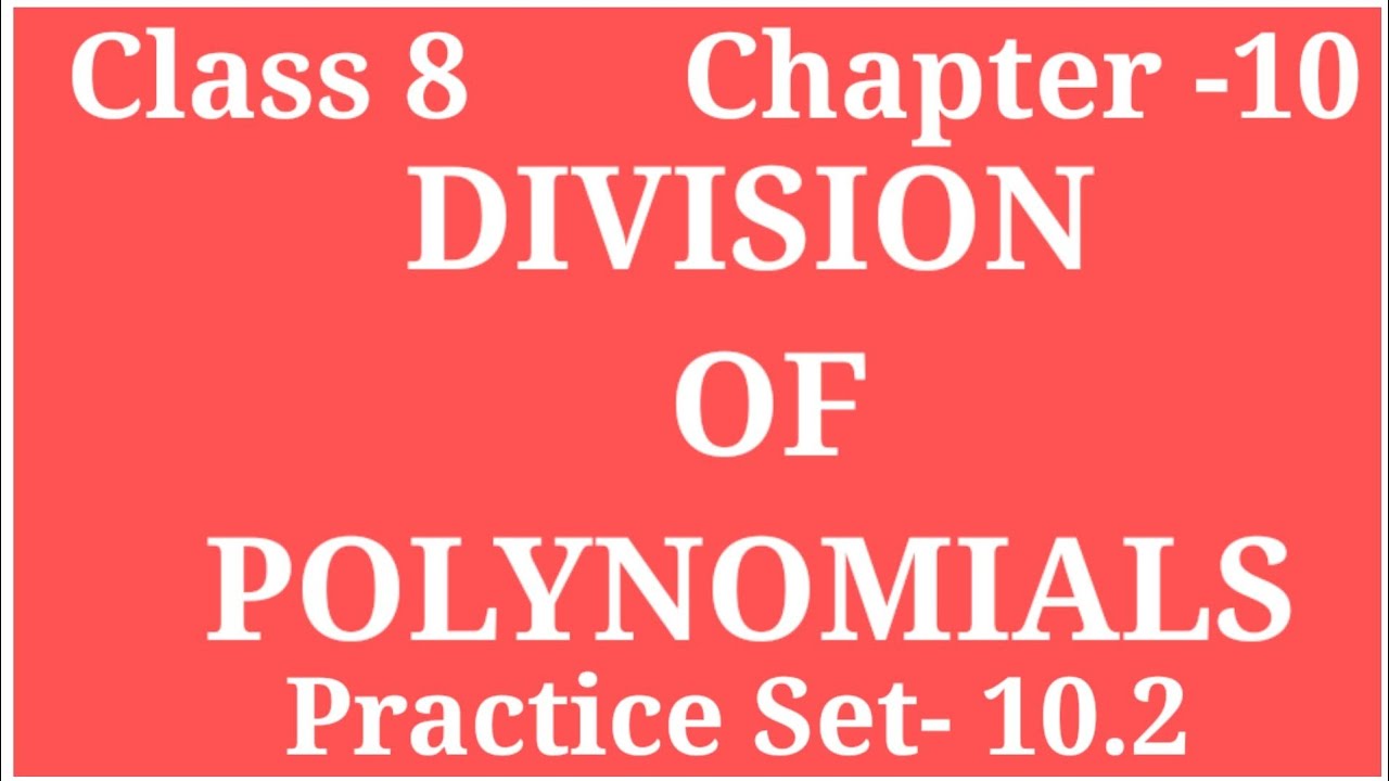 DIVISION OF POLYNOMIALS | CLASS 8 CHAPTER -10 PRACTICE SET - 10.2 ...