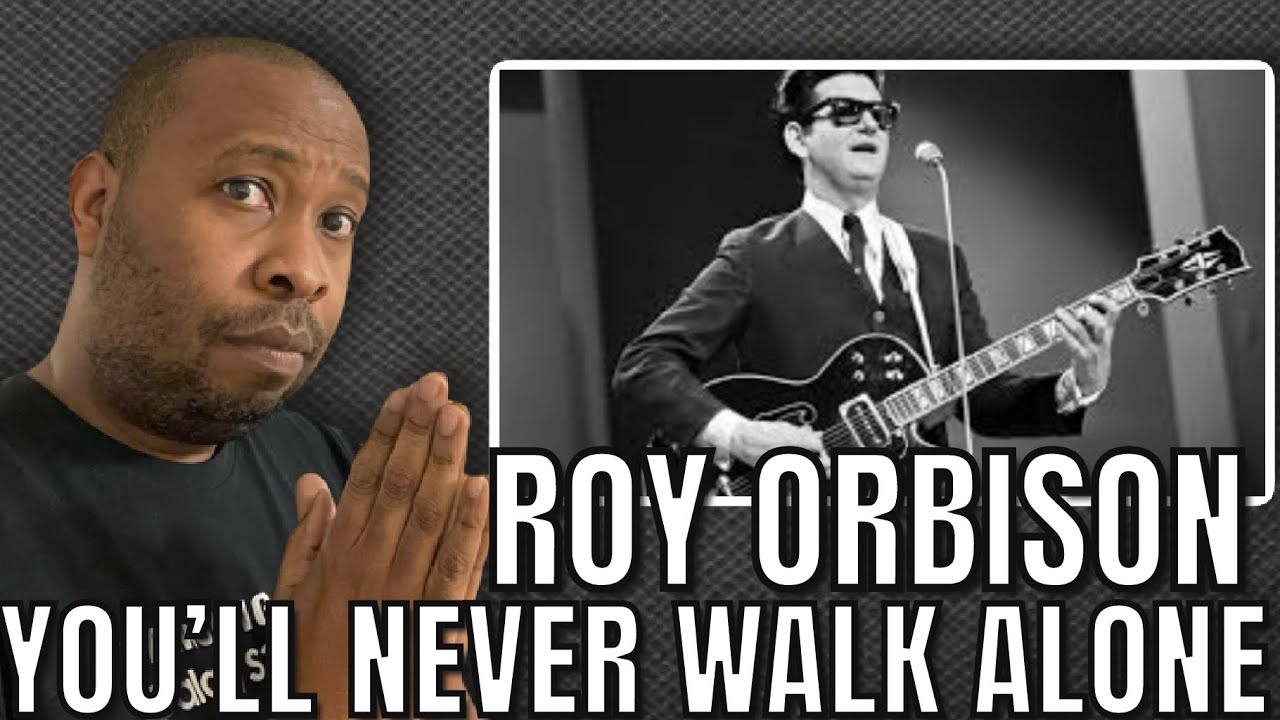 Amazing | First Time Hearing Roy Orbison - You ‘ll Never Walk Alone ...