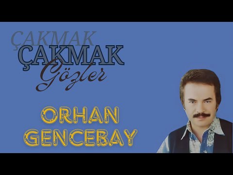 Çakmak Çakmak Gözler - Orhan Gencebay