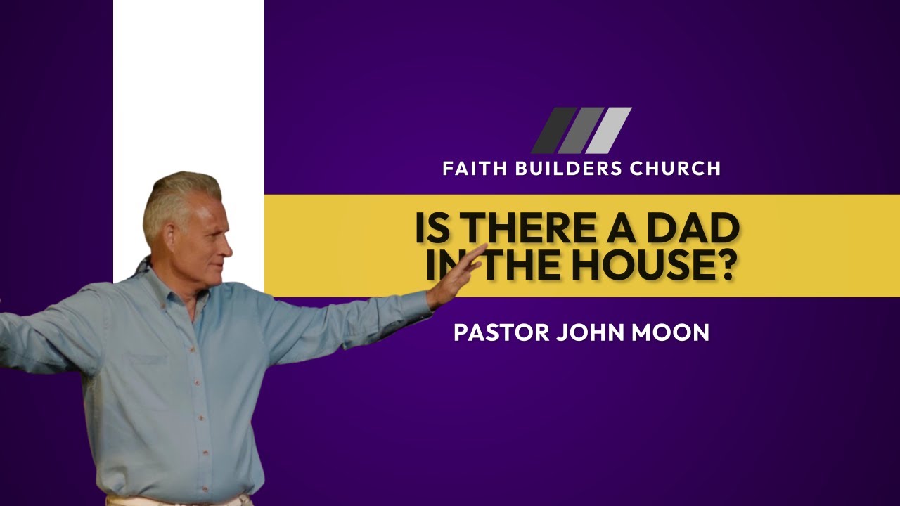 Is There a Father in the House? | Pastor John Moon | Sunday Morning ...