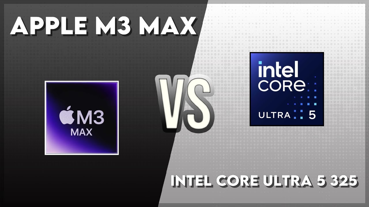 Apple M3 Max vs Intel Core Ultra 5 325 Technical Comparison - YouTube