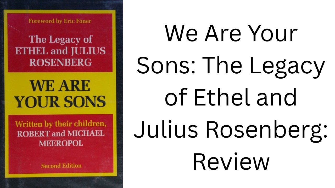 We Are Your Sons: The Legacy of Ethel and Julius Rosenberg by Robert ...