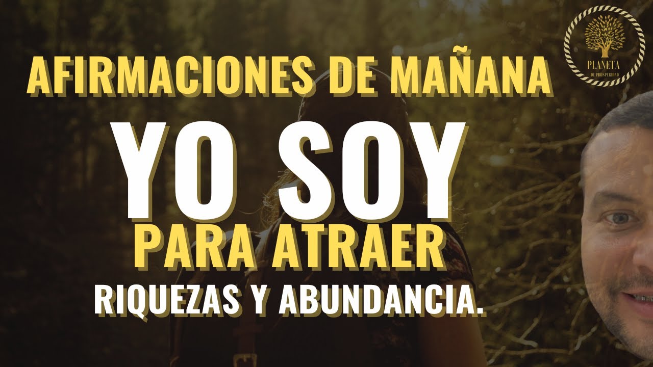 Afirmaciones YO SOY de la mañana para atraer riquezas y abundancia ...
