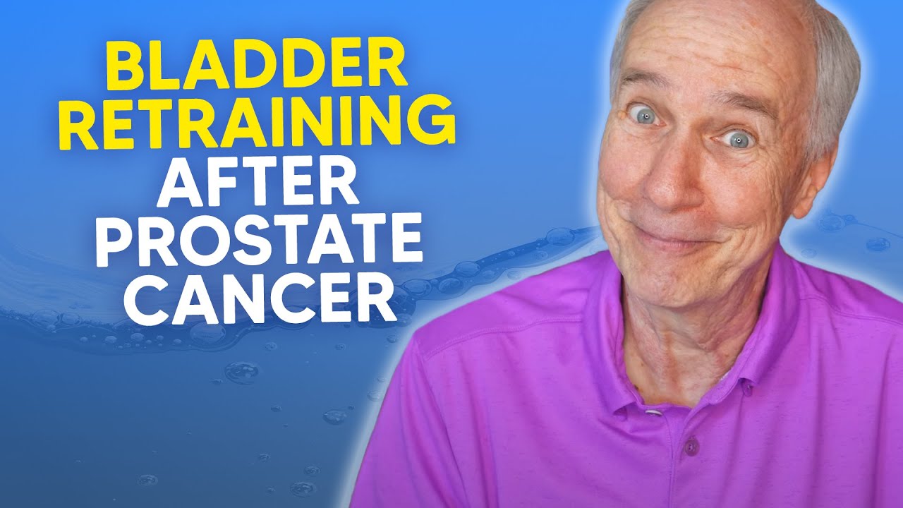 Bladder Retraining After Prostate Cancer Treatment YouTube