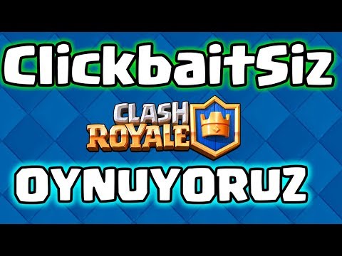 Clickbaitsiz Clash Royale Oynamak !!!