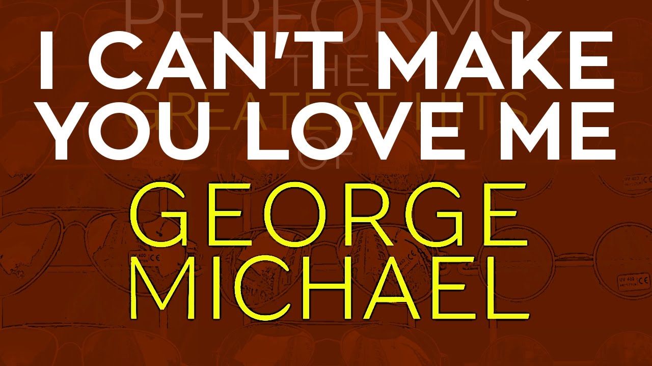 I Can't Make You Love Me - George Michael (original by Bonnie Raitt ...