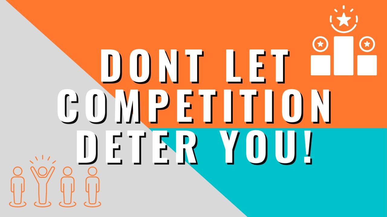 Don't let competition deter you! - YouTube