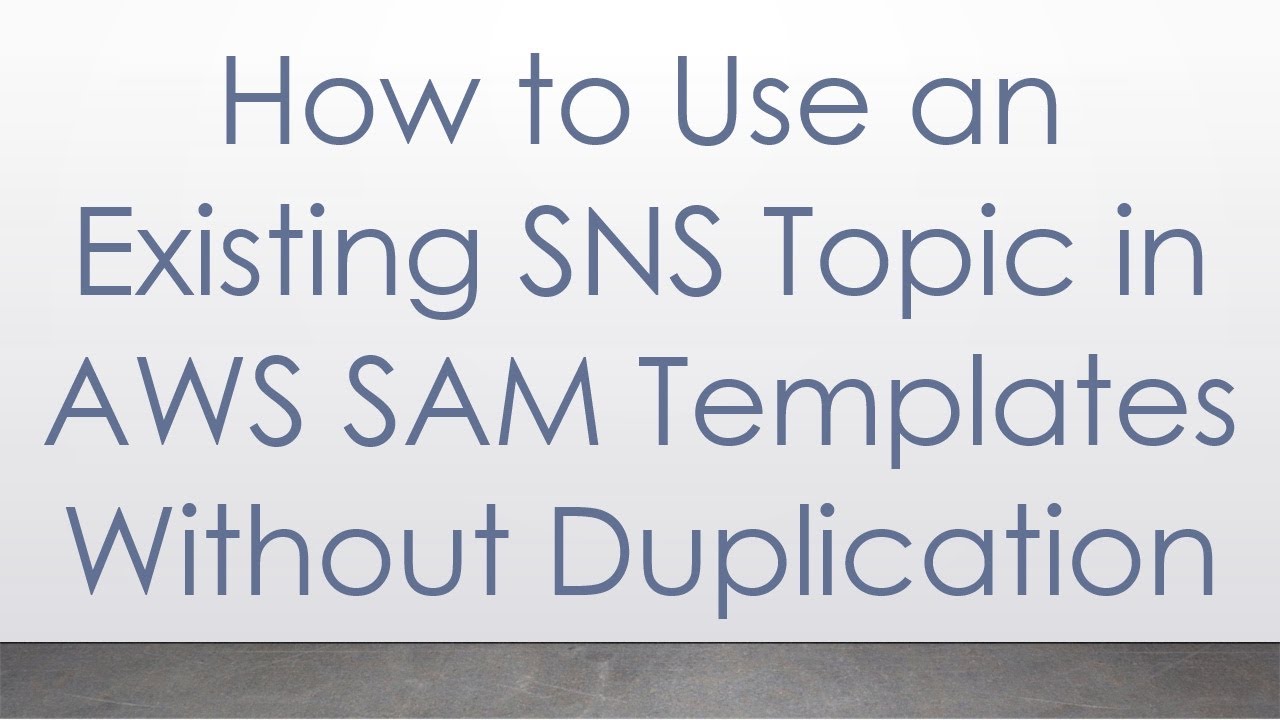How to Use an Existing SNS Topic in AWS SAM Templates Without ...