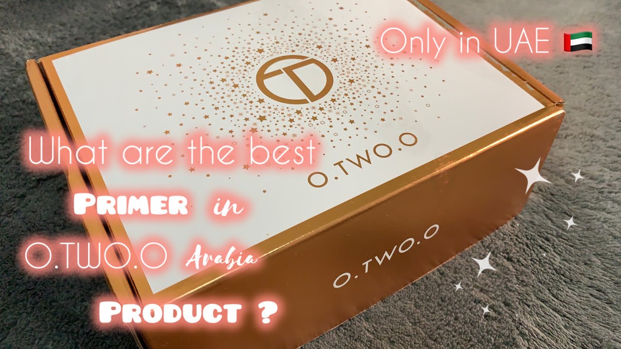 What are the best Primer in O.TWO.O Arabia product here in UAE? 💝🇦🇪 ...