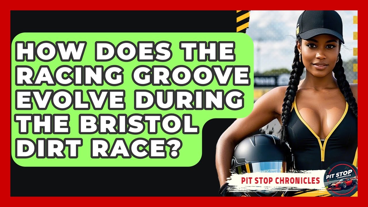 How Does The Racing Groove Evolve During The Bristol Dirt Race? - Pit ...