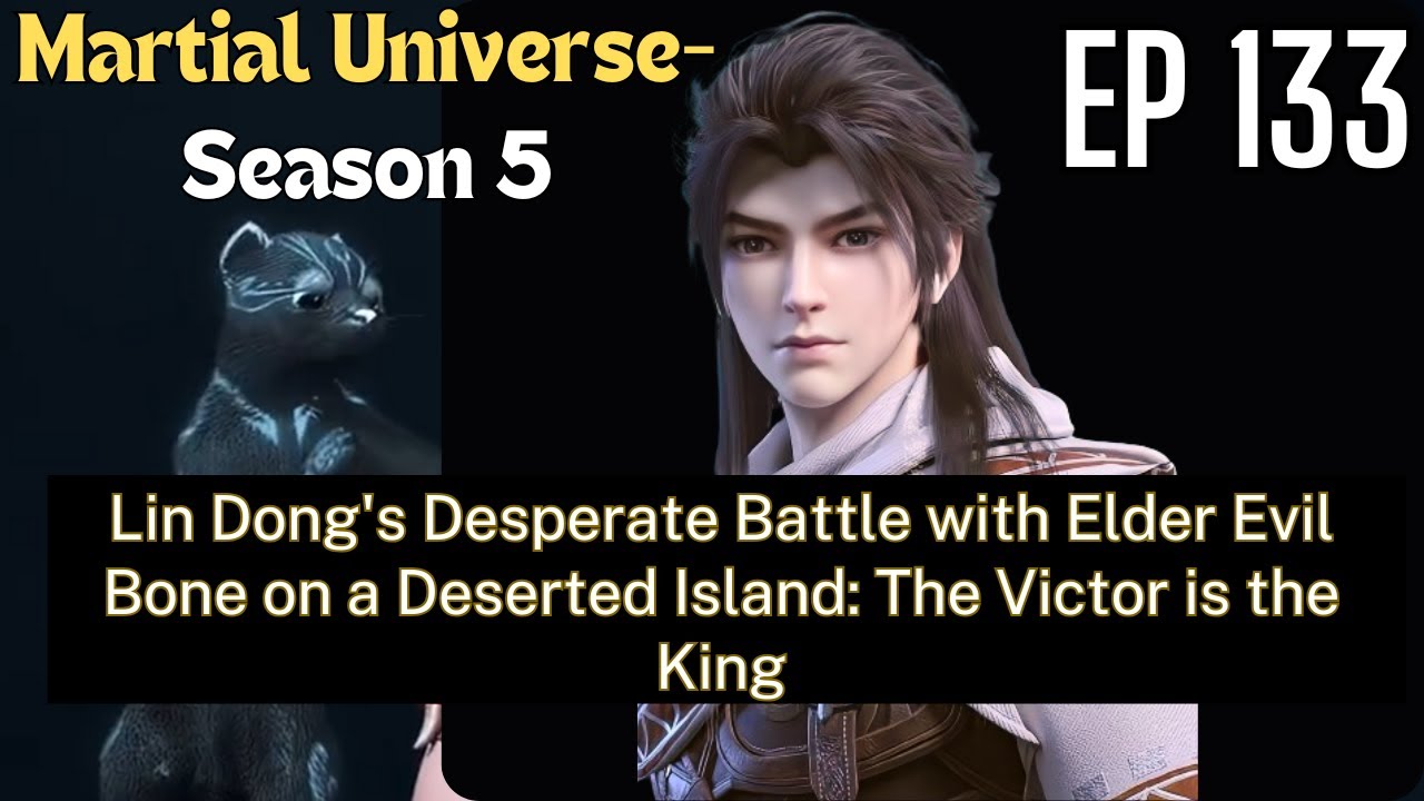 [EP133] Lin Dong's Desperate Battle with Elder Evil Bone on a Deserted ...
