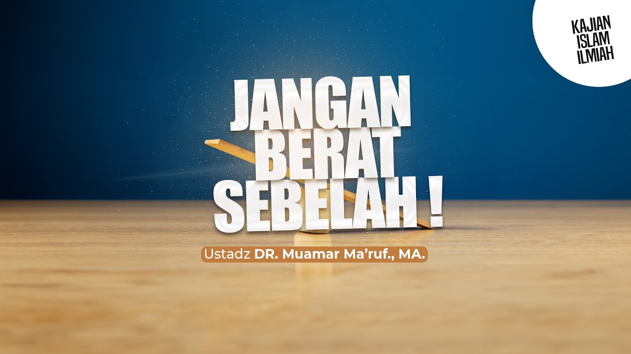 JANGAN BERAT SEBELAH - Ustadz DR. Muamar Ma'ruf, Lc., M.A. - YouTube