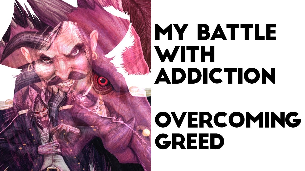 My Battle With Addiction - Overcoming Greed - YouTube