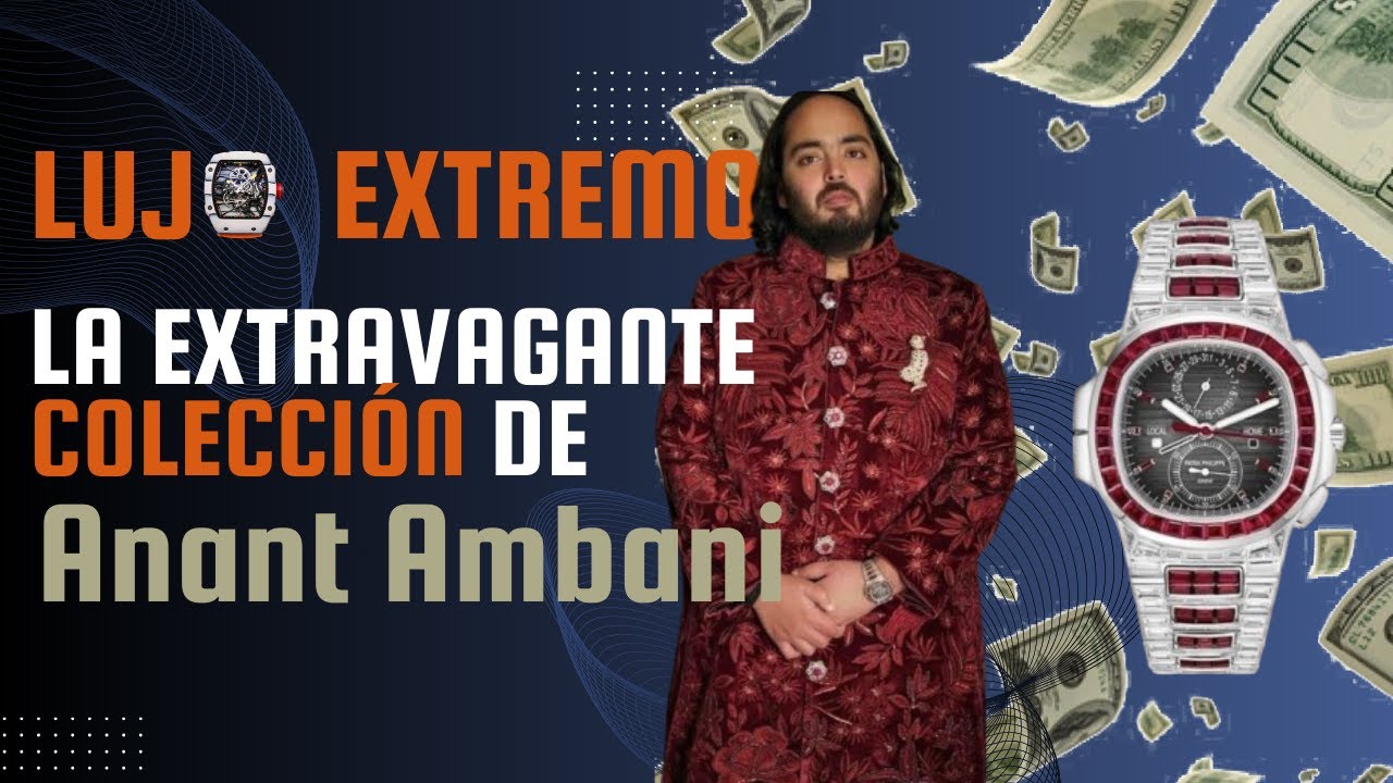 ¿Cuánto CUESTAN los relojes de Anant Ambani? 💰 ¡Te sorprenderás!💰 - YouTube