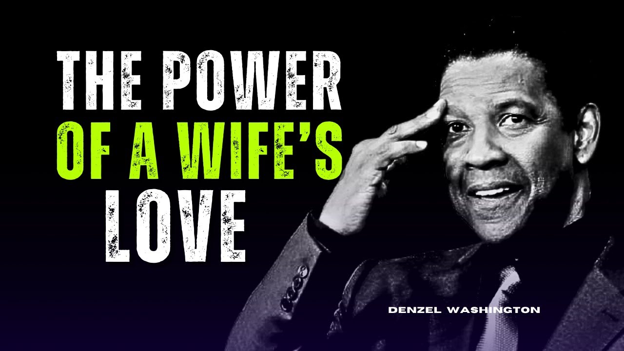 The Power of a Wife’s Love | Denzel Washington Motivational Life Advice ...