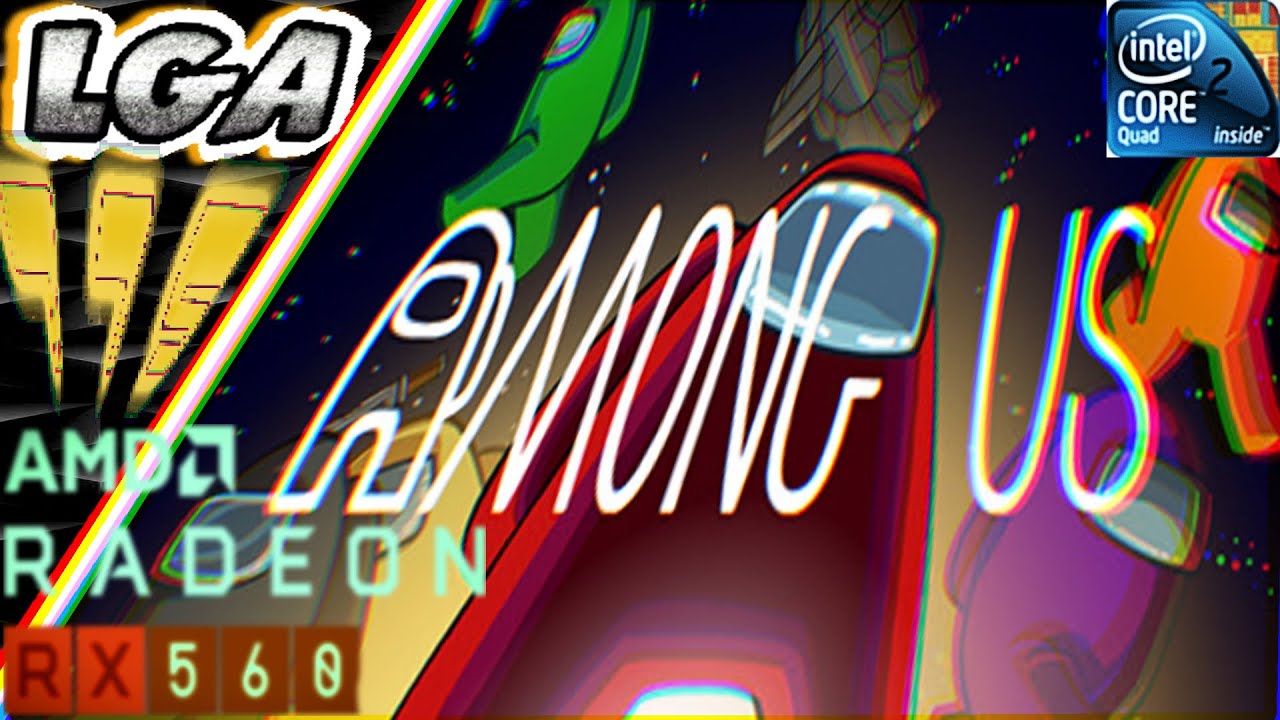 AMONG US :: CORE 2 QUAD Q6600 / 8 GB RAM / RADEON RX 560 - YouTube