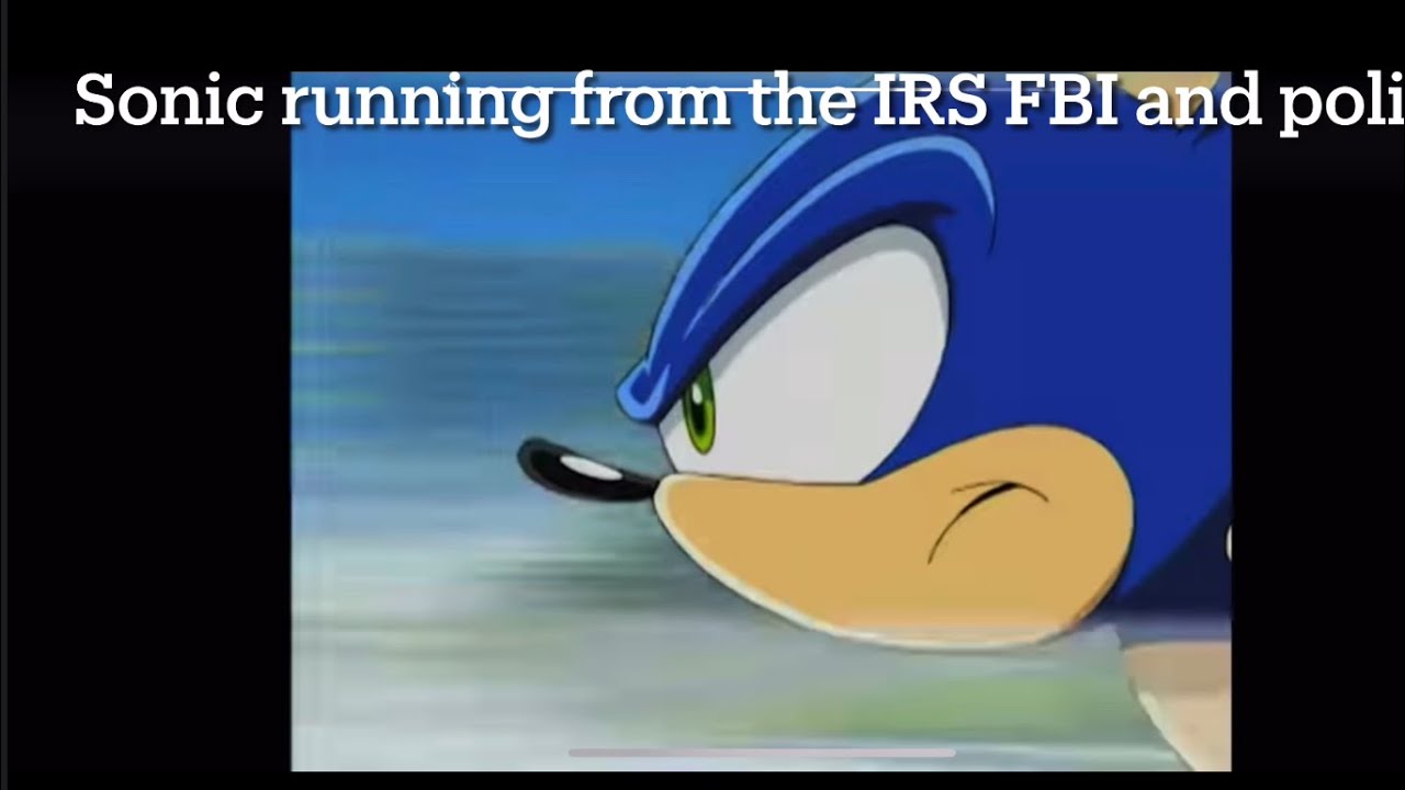 Sonic running from the IRS FBI and police … - YouTube