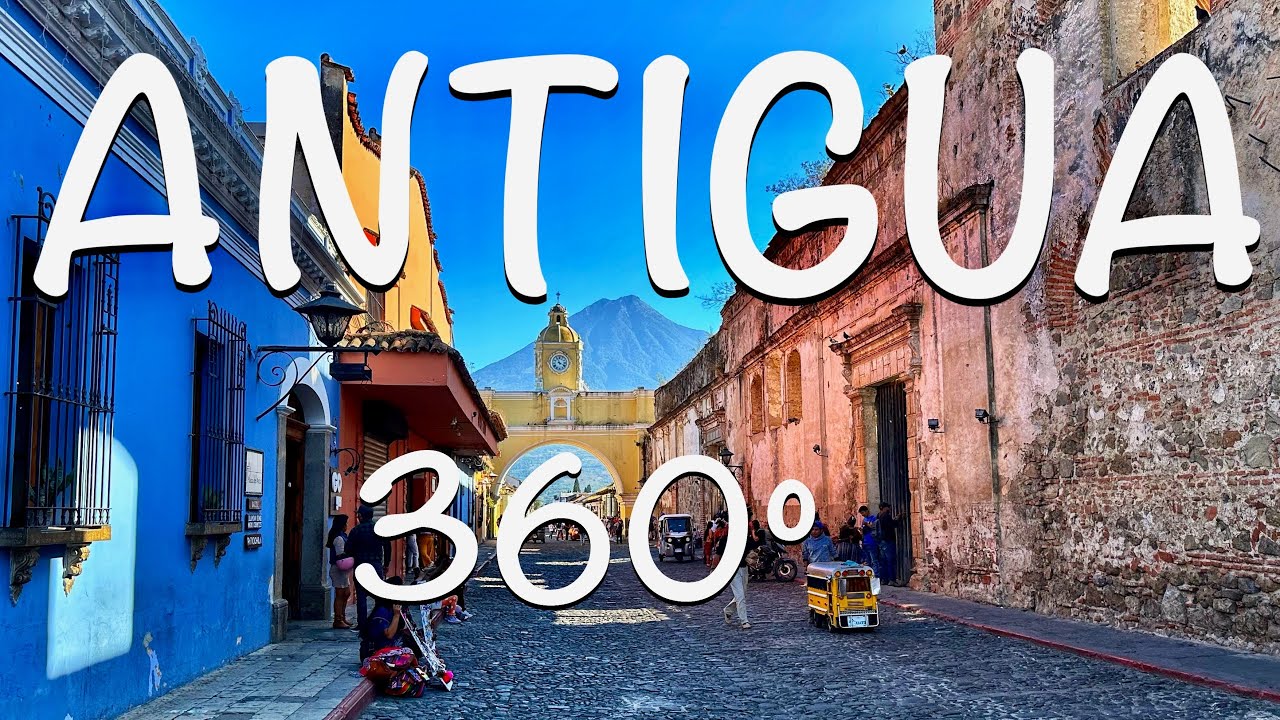 Antigua Guatemala en 360º / Ciudad Colonial / El País de la Eterna ...