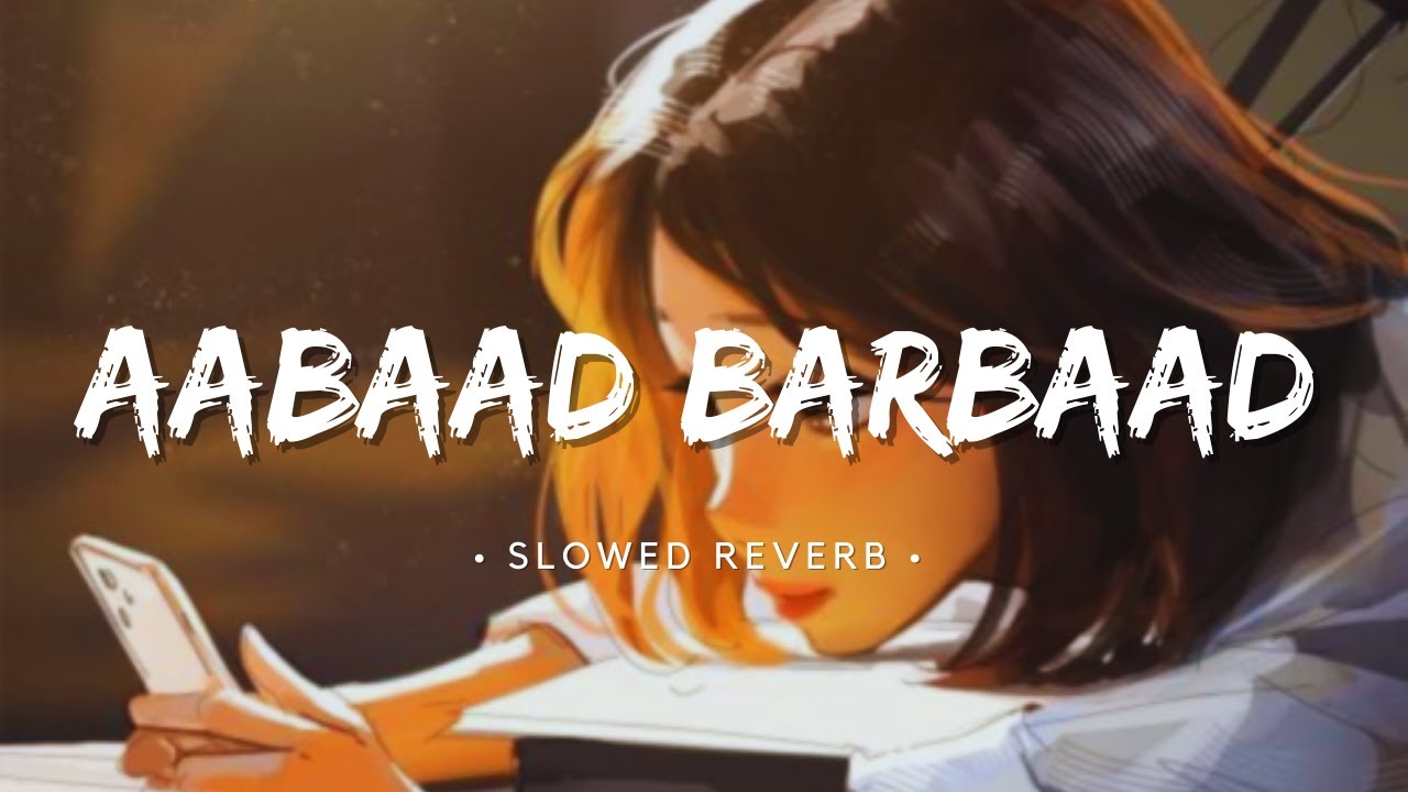 Aabaad Barbaad [Slowed+Reverb] - LUDO - Arijit Singh | Aesthetic Me ...
