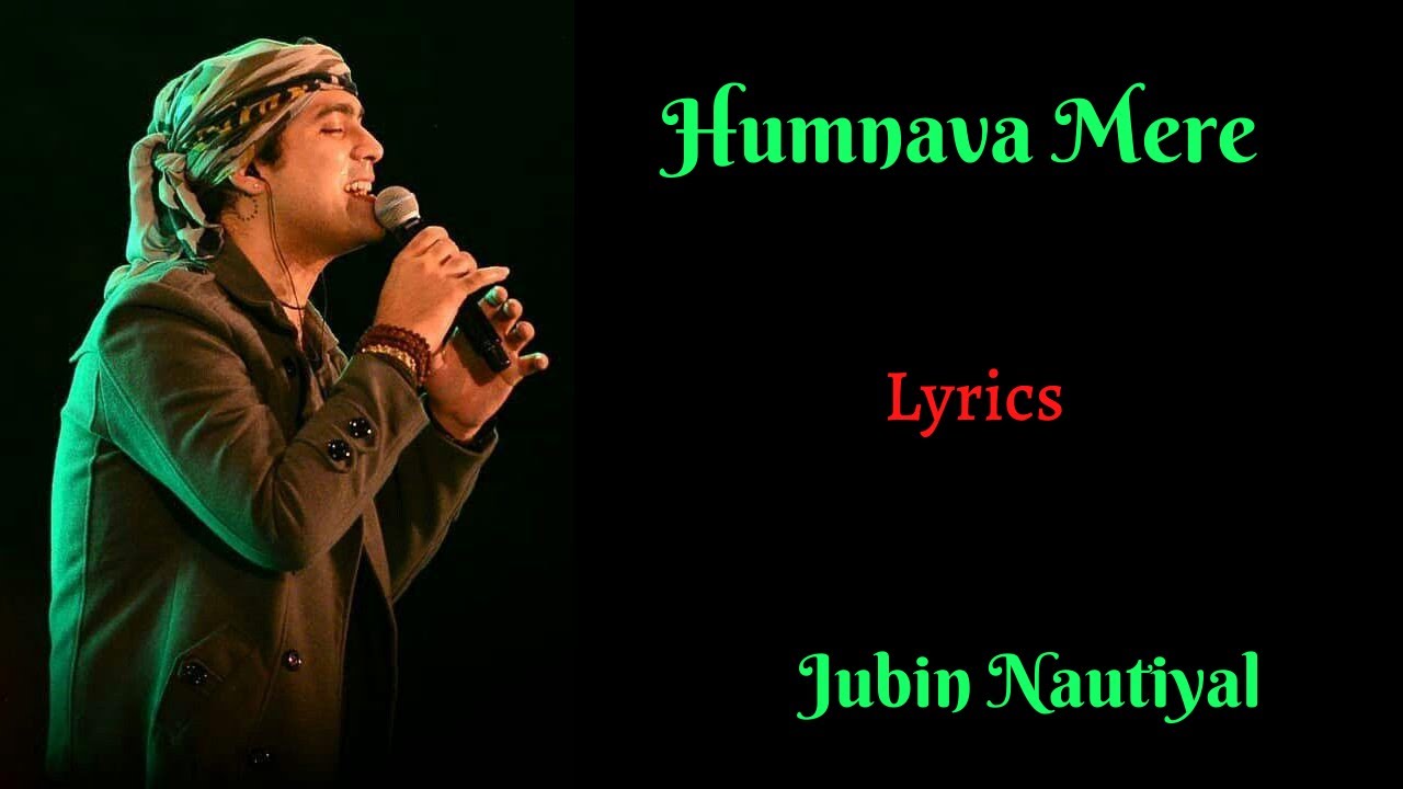 Jubin Nautiyal : Humnava Mere [ Lyrics song ] | Manoj Muntasir | Rocky ...