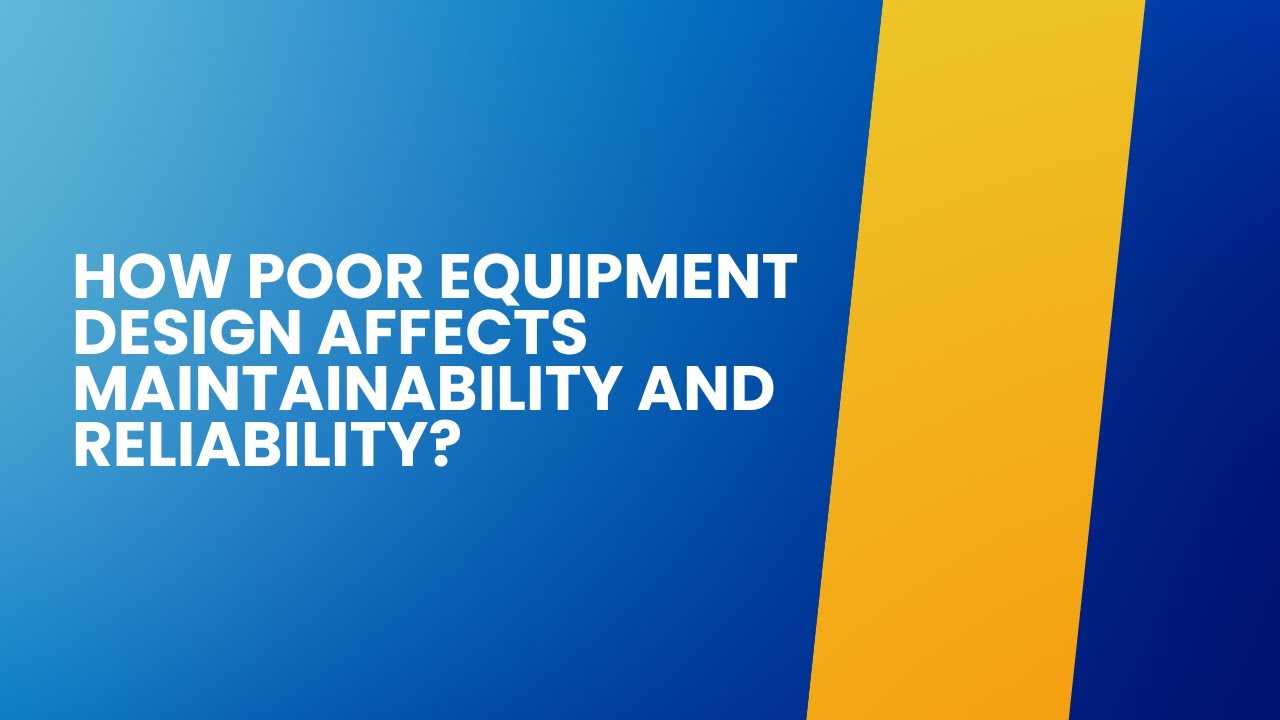 How does poor equipment design affect maintainability and reliability ...