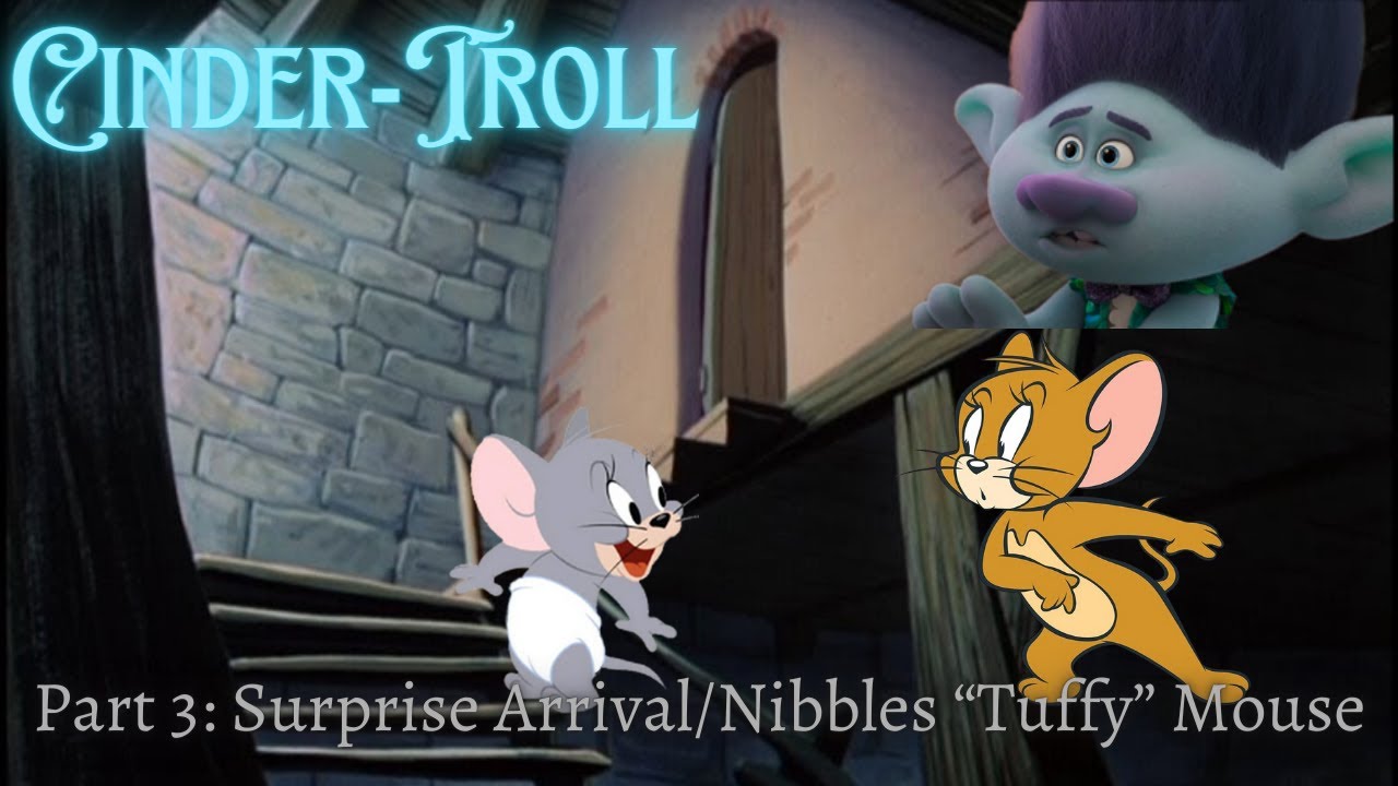 "Cinder-Troll" Part 3: Surprise Arrival/Nibbles "Tuffy" Mouse - YouTube