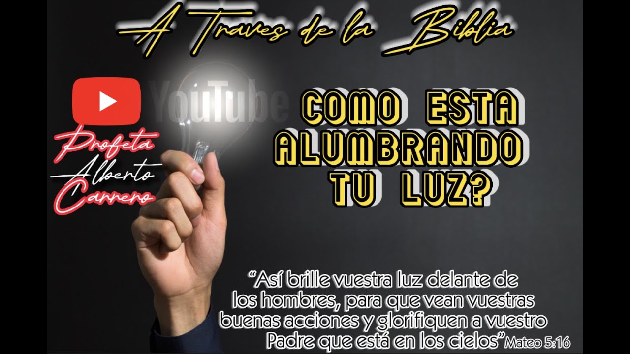 A Través de la Biblia: ¿Cómo Está Alumbrando tu Luz? | Profeta Alberto ...