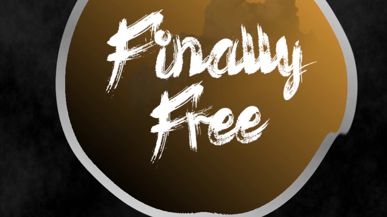 Finally Free - YouTube