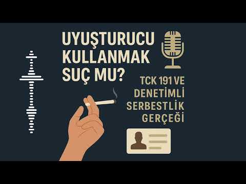 Uyuşturucu Kullanmak Suç mu? | TCK 191 ve Denetimli Serbestlik Gerçeği