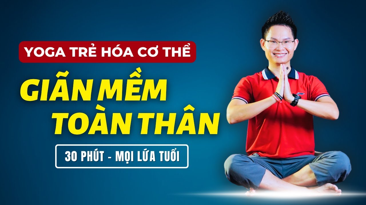 Yoga Trẻ Hóa Cơ Thể, Giãn Cơ Toàn Thân (30 Phút, Mọi Lứa Tuổi) | Kim Ba ...