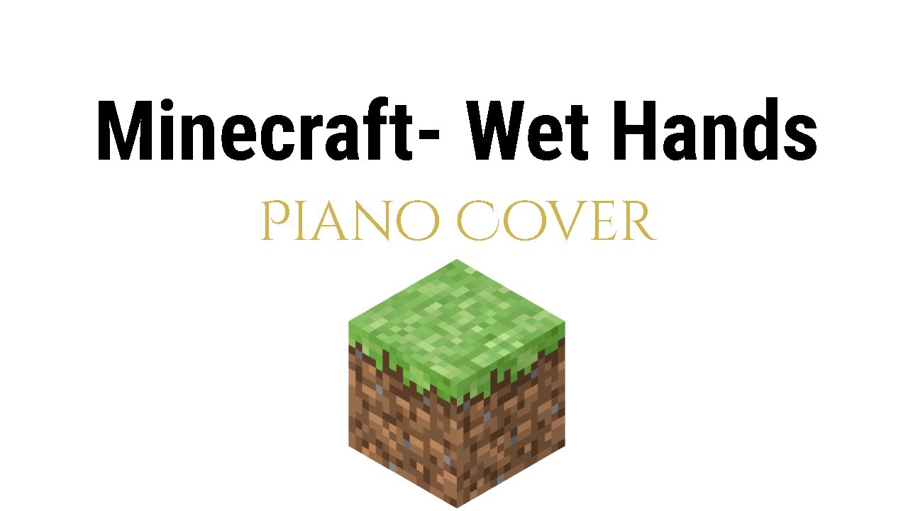 Minecraft- Wet Hands [Piano Cover] - YouTube