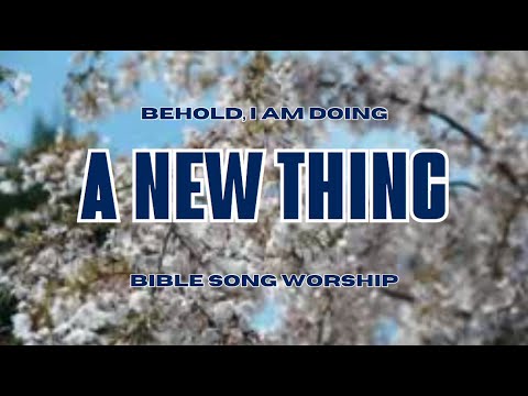 Behold, I Am Doing a New Thing | Bible Worship Songs - YouTube