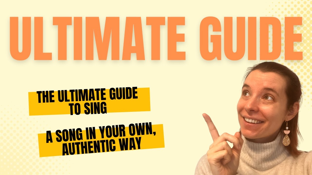 The Ultimate Guide to Sing A song in Your Own, Authentic Way - YouTube