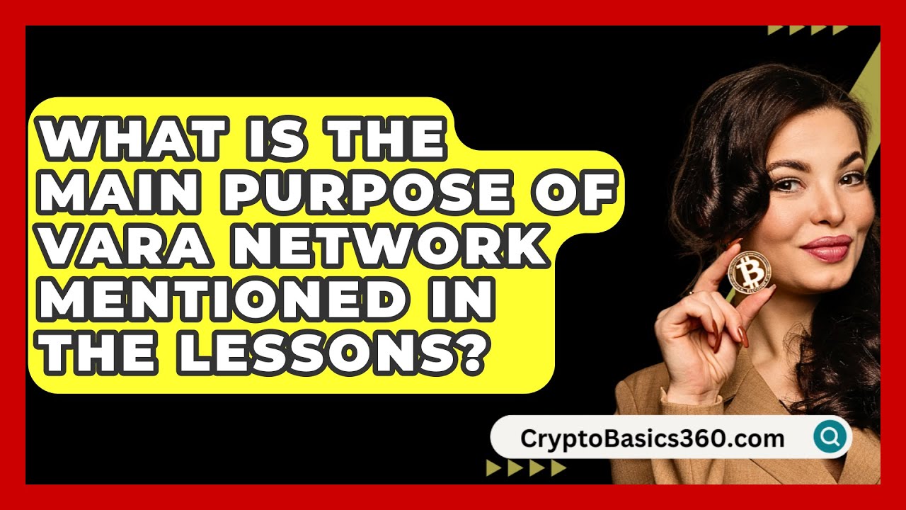 What Is The Main Purpose Of Vara Network Mentioned In The Lessons ...