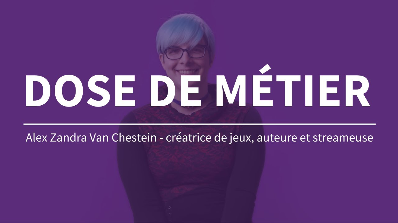 Dose de métier | Alex Zandra Van Chestein - créatrice de jeux vidéo ...