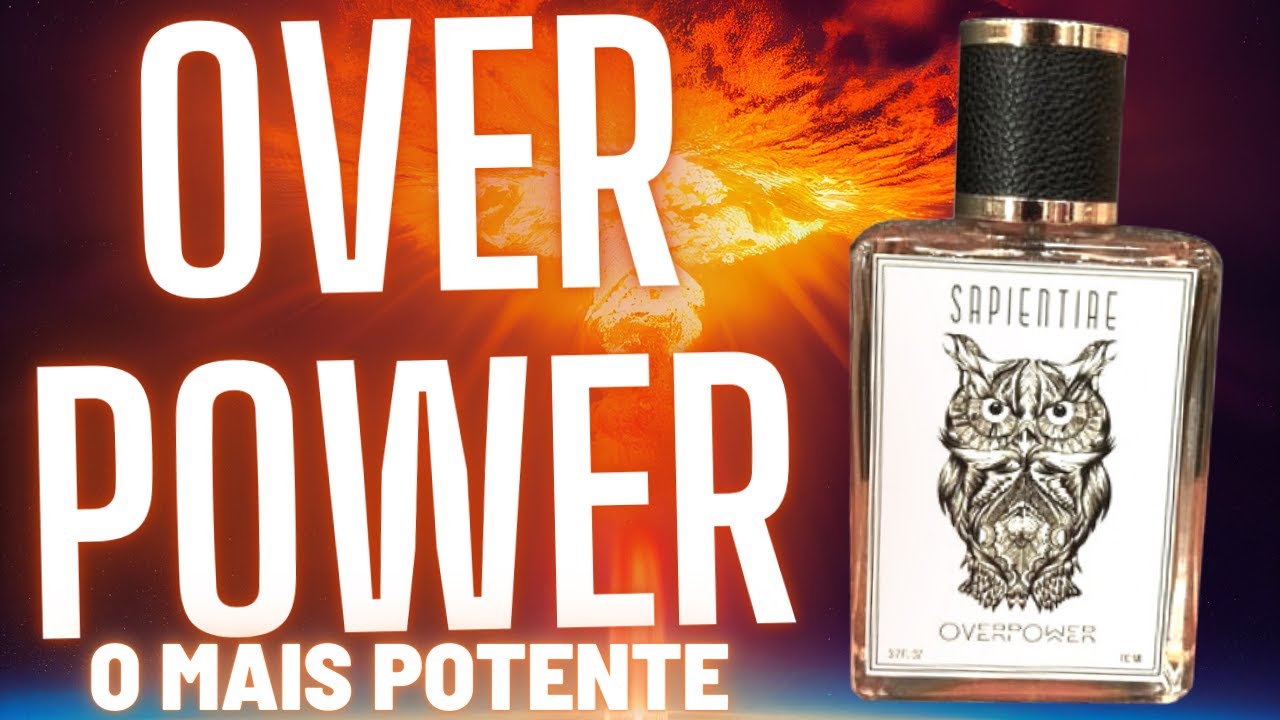 OVERPOWER - SAPIENTIAE NICHE - O PERFUME MAIS POTENTE QUE EU CONHEÇO ...