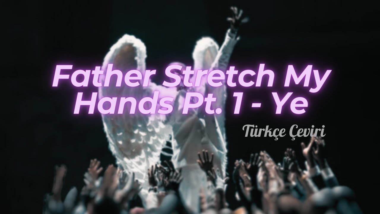 Father Stretch My Hands pt. 1 - Kanye West Türkçe Lyrics Çeviri - YouTube