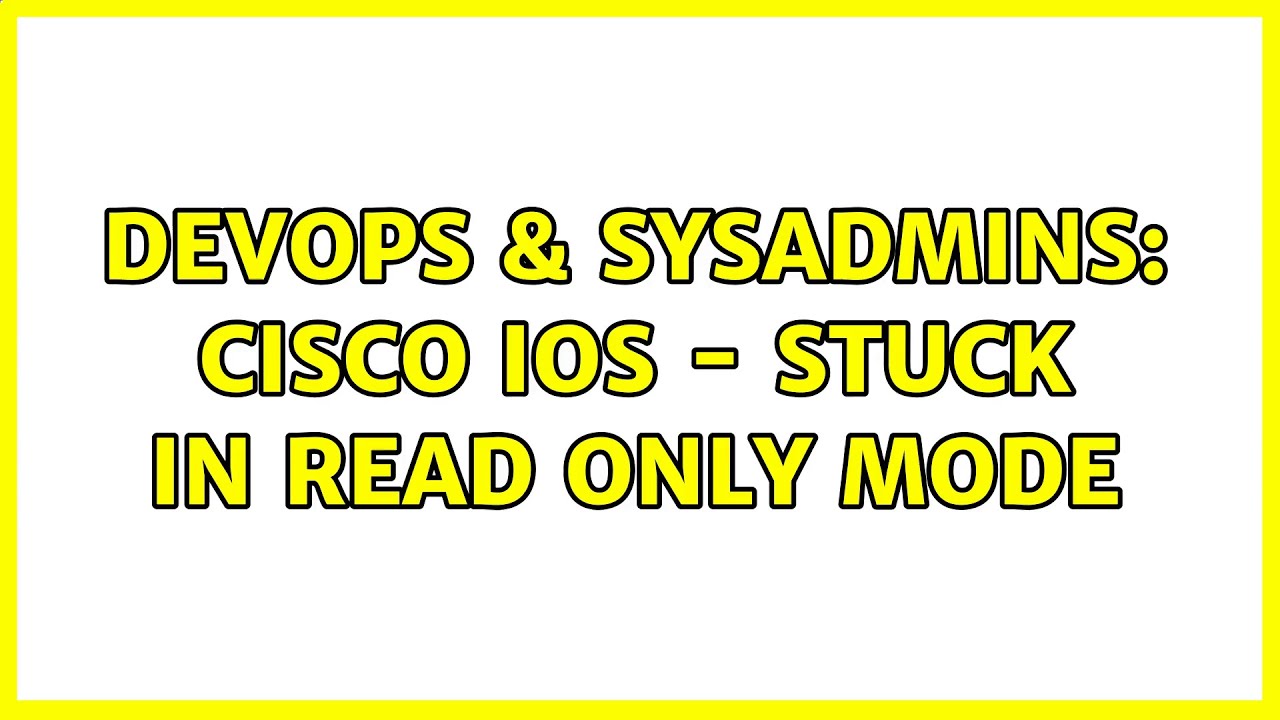 DevOps & SysAdmins: Cisco IOS - Stuck in Read Only Mode (2 Solutions!!) - YouTube