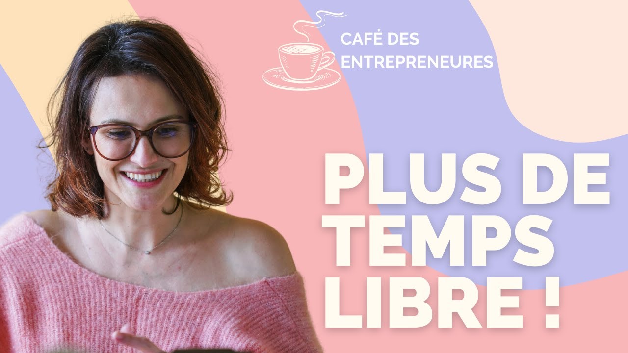Entrepreneures : Boostez Votre Organisation pour Plus de Temps Libre ...