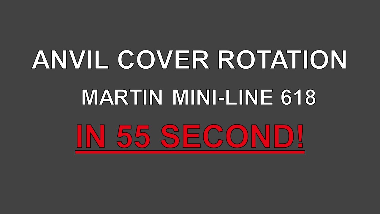 Anvil Cover Rotation in 55 Second! - Martin Mini-Line 616 - Policart ...