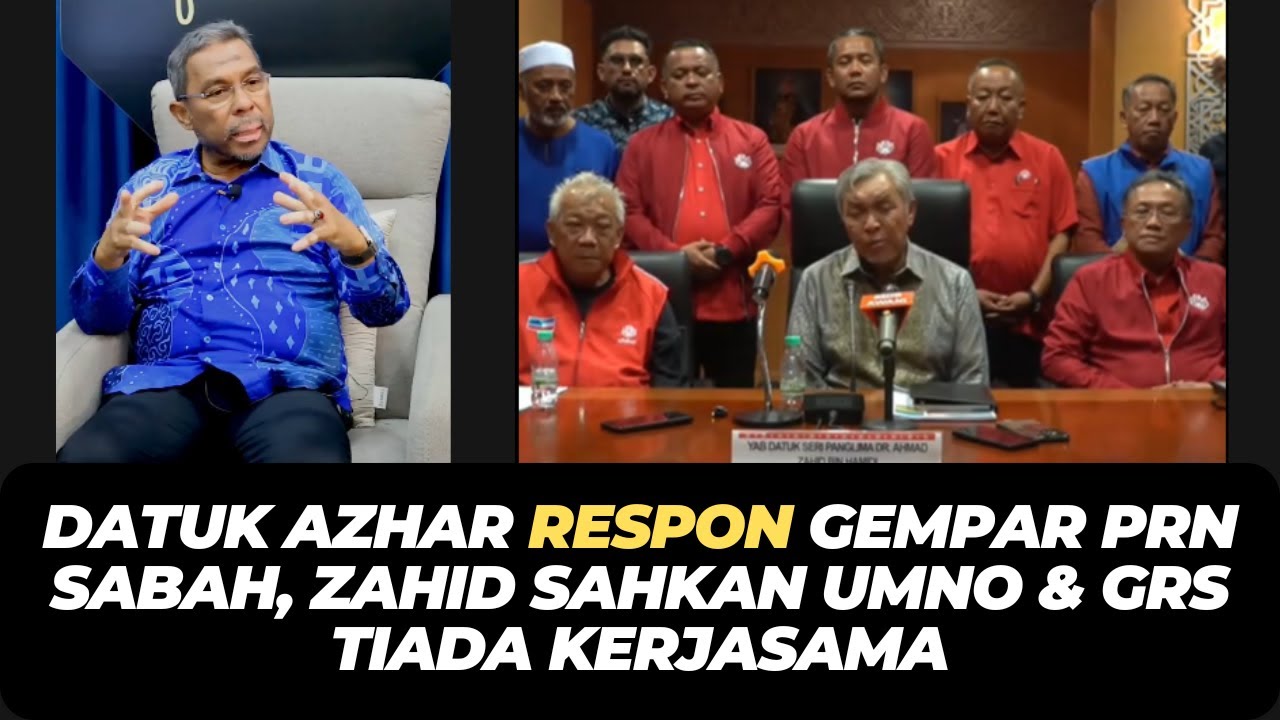DATUK AZHAR RESPON GEMPAR PRN SABAH, ZAHID SAHKAN UMNO & GRS TIADA ...