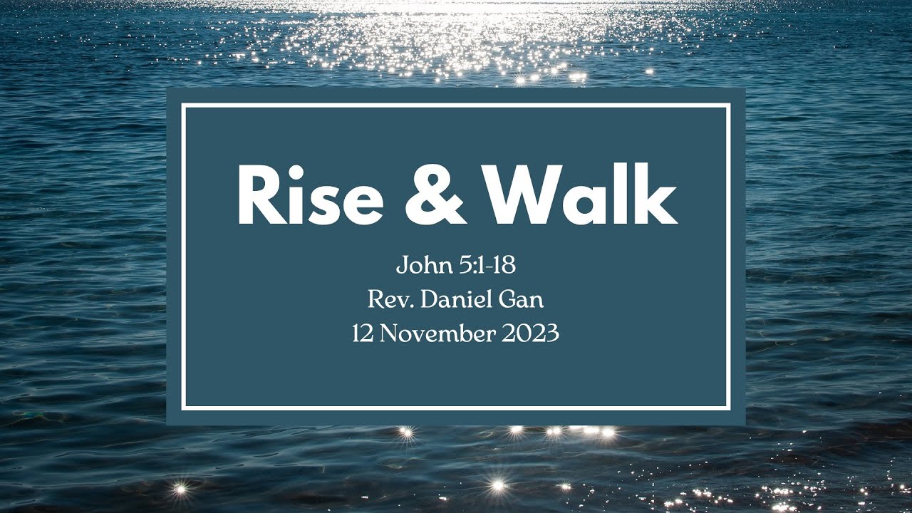 "Rise and Walk" (John 5:1-18) by Rev. Daniel Gan - YouTube
